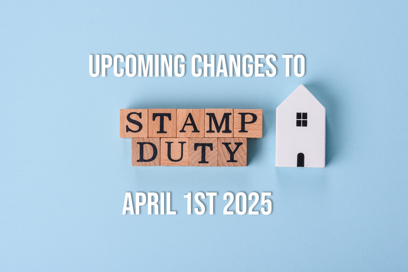Upcoming Changes to Stamp Duty April 2025