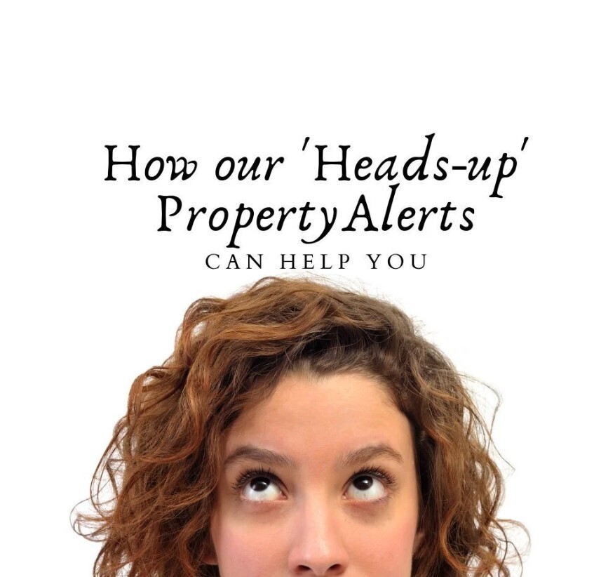 How our Heads Up Property Alerts Can Help You
